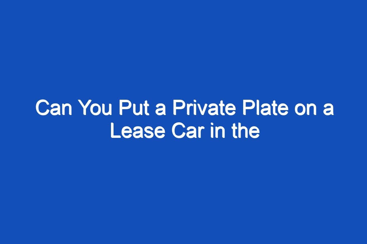 Can You Put A Private Plate On A Lease Car In The UK Texa can-you-put-a-private-plate-on-a-lease-car-in-the-uk-texa